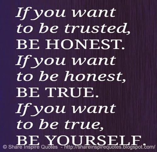 If you want to be trusted - Be honest, If you want to be honest - Be ...