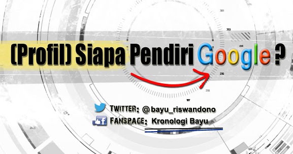 Biografi, Profil dan Biodata Siapa Pendiri Google? - Kronologi Bayu
