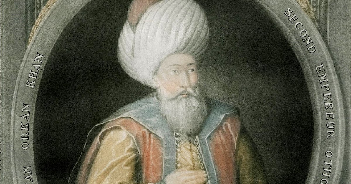 Sultan Orchan "Orhan" Khan (1281 – 1362)