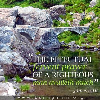 " THE EFFECTUAL FERVENT PRAYER OF A RIGHTEOUS MAN AVAILETH MUCH" JAMES ...