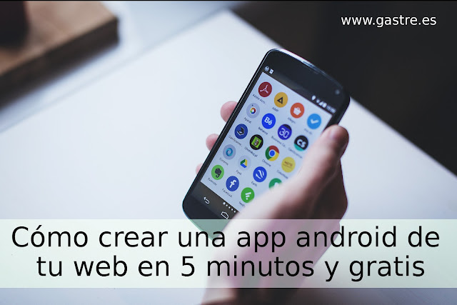 Cómo crear una app android de mi web en 5 minutos y gratis