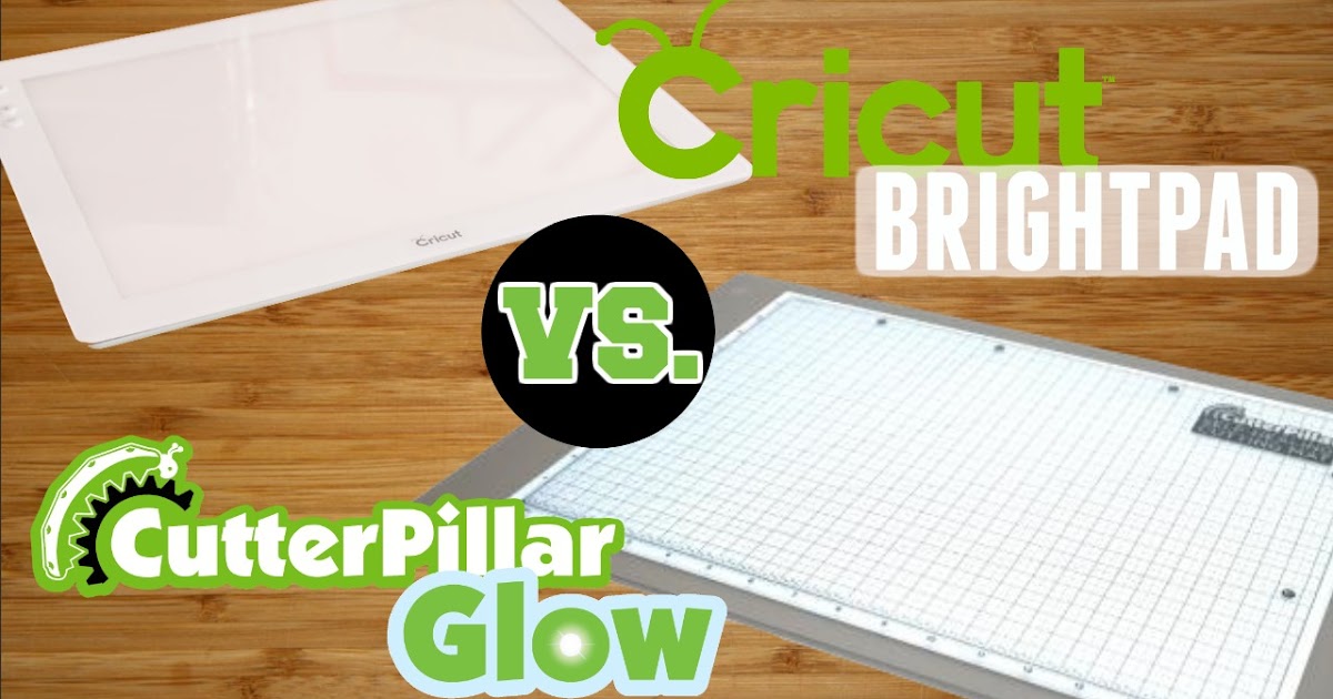 CRICUT BRIGHTPAD VS. CUTTERPILLAR GLOW | Ken's Kreations