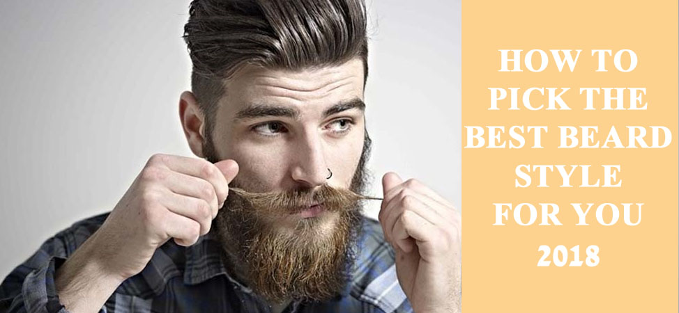 Picking The Best Beard Style For You 2018