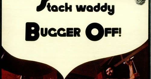 ZEPPELIN ROCK: Stack Waddy ‎- Bugger Off! (1972): Crítica y disco completo