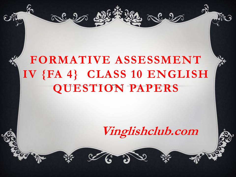 Formative Assessment IV FA 4 Class 10 English Question Papers Ncert formative-assessment-iv-fa-4-class-10-english-question-papers-ncert