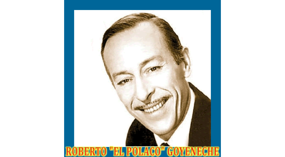 Roberto "El Polaco" Goyeneche: BIOGRAFÍA DEL POLACO GOYENECHE