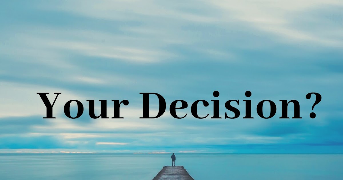 What Is Your Decision?