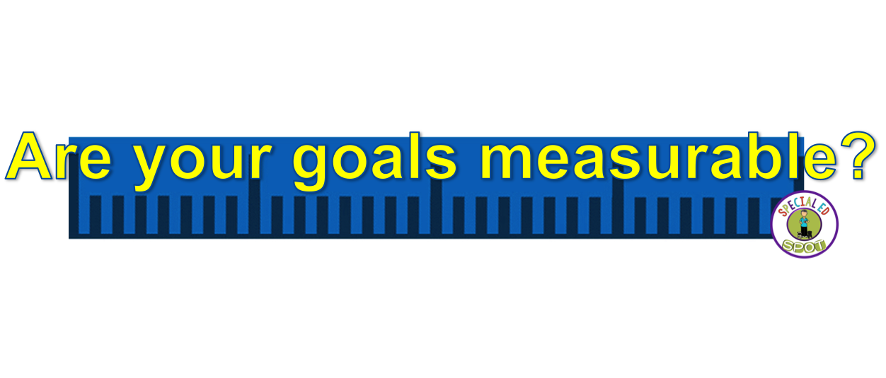4 Steps to GREAT Measurable GOALS | Superteach's Special Ed Spot