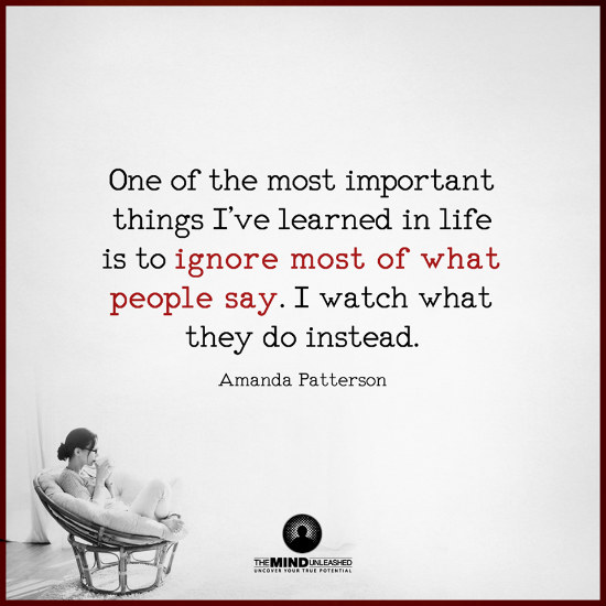 Ignore what people say, watch what they do instead - Ignore Quotes ...