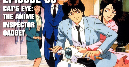 Zannen, Canada: Episode 56 - Cat's Eye: The Anime Inspector Gadget