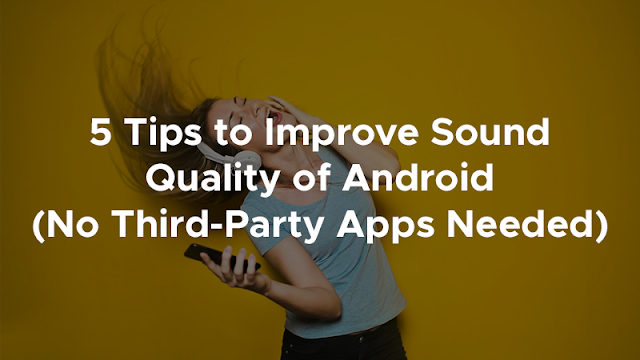 5 Tips to Improve Sound Quality of Android (No Third-Party Apps Needed ...