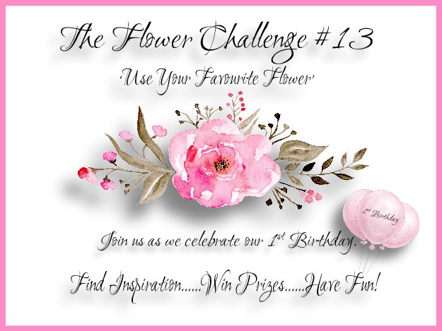 The Flower Challenge: The Flower Challenge #13 'Use your Favourite Flower'