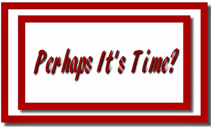 Ramblings...Essays and Such...: Perhaps It's Time