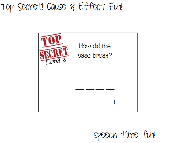 Top Secret: Cause & Effect Fun! - Speech Time Fun: Speech and Language ...