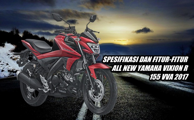 Spesifikasi Dan Fitur-Fitur All New Yamaha Vixion R 155 VVA 2017 - MotoGpOn