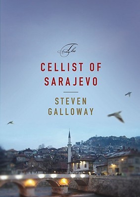 ReadingWorld: BOOK REVIEW: The Cellist of Sarajevo by Steven Galloway