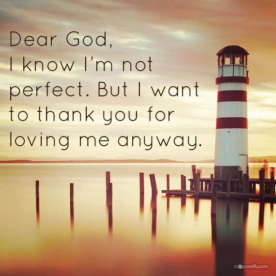 Dear God / I am not perfect / thank You for loving me. - Quotes