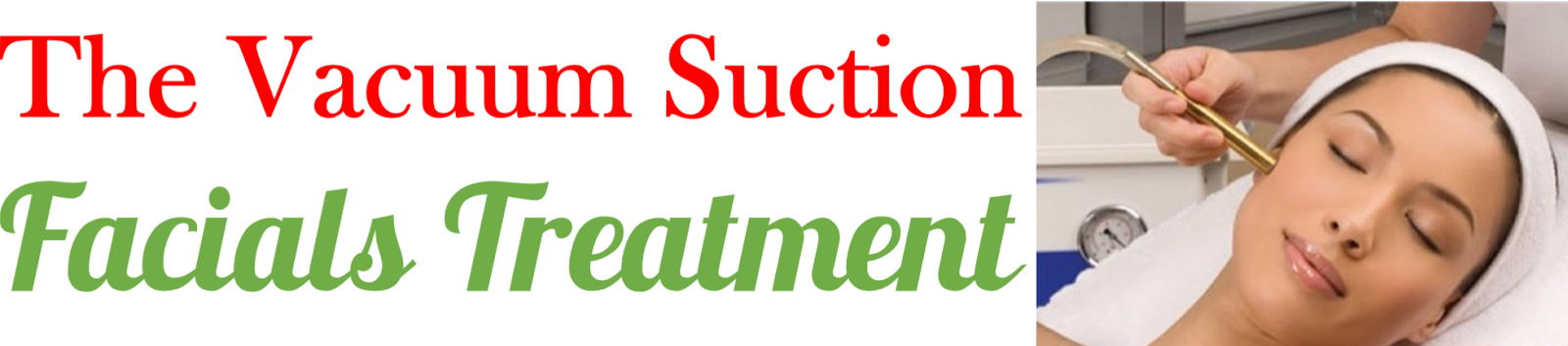 The vacuum suction Facials treatment ~ Tips and Tricks