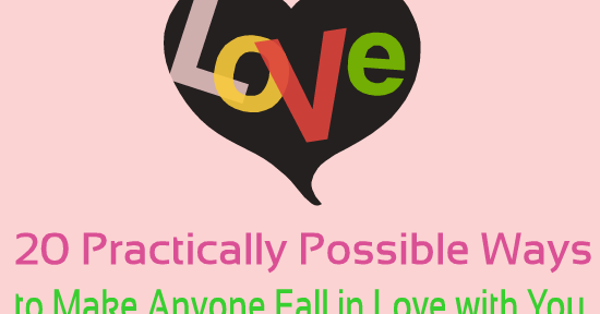 20 Practically Possible Ways to Make Anyone Fall in Love with You ...