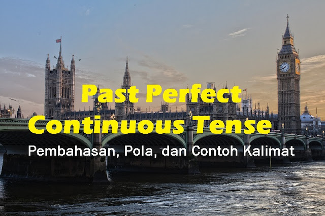 Pengertian Past Perfect Continuous Tense Beserta Pembahasan, Pola, dan ...