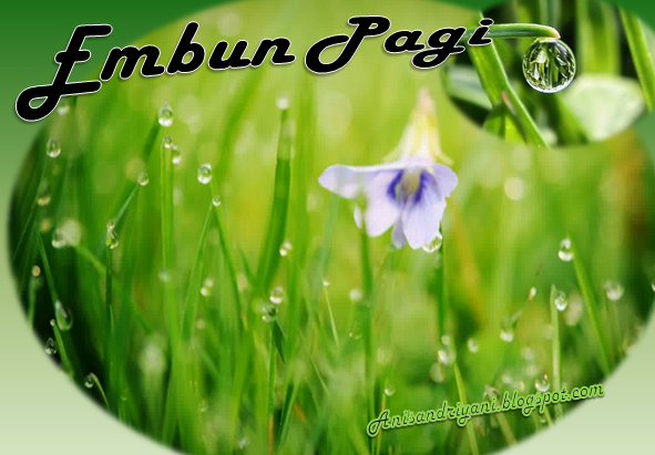This is My World ^^: Embun Pagi^^