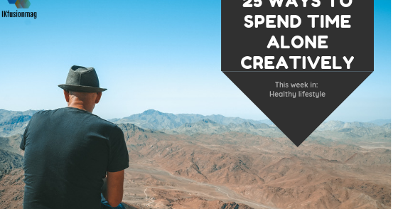 25 ways to spent time alone creatively