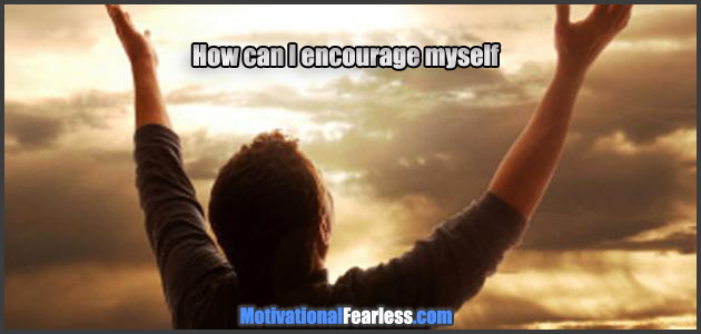 How can I encourage myself - Motivational Fearless