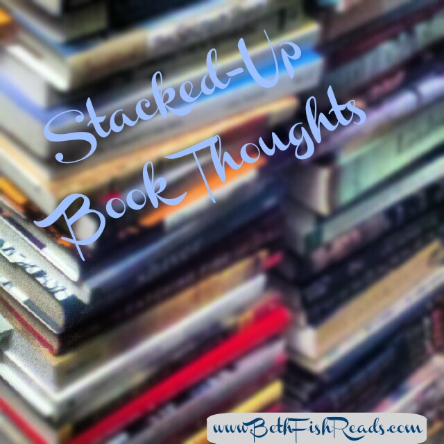 Beth Fish Reads: Stacked-Up Book Thoughts: 5 Good Books
