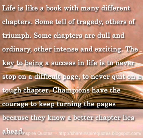 Life is like a book with many different chapters. Some tell of tragedy ...