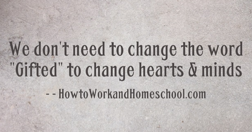How to Work and Homeschool: We Don't Need to Change the Word "Gifted ...
