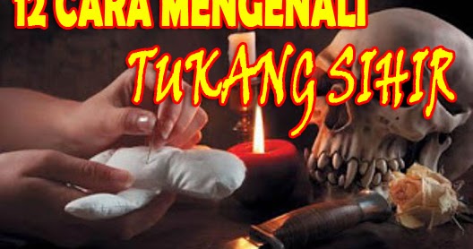 12 Cara Mengenali Tukang Sihir, NO #10 NAMPAK SANGAT dia tu TUKANG ...