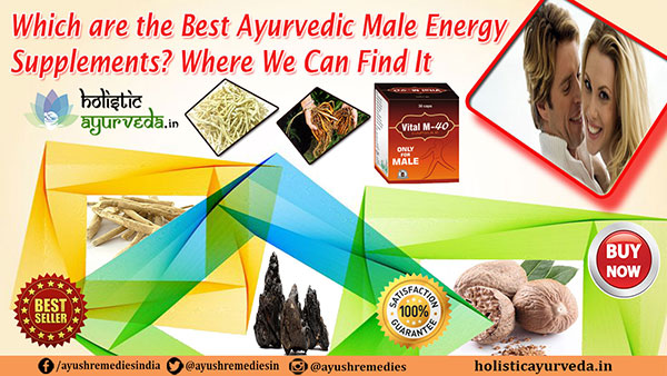 Which are the Best Ayurvedic Male Energy Supplements? Where We Can Find It