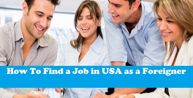 How To Find a Job in USA as a Foreigner | Jobs And Visa Guide