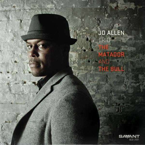JD Allen Trio - The Matador and the Bull (Savant 2012) *** ~ The Free ...