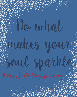 iHeart: Printable: Motivational: Do What Makes Your Soul Sparkle