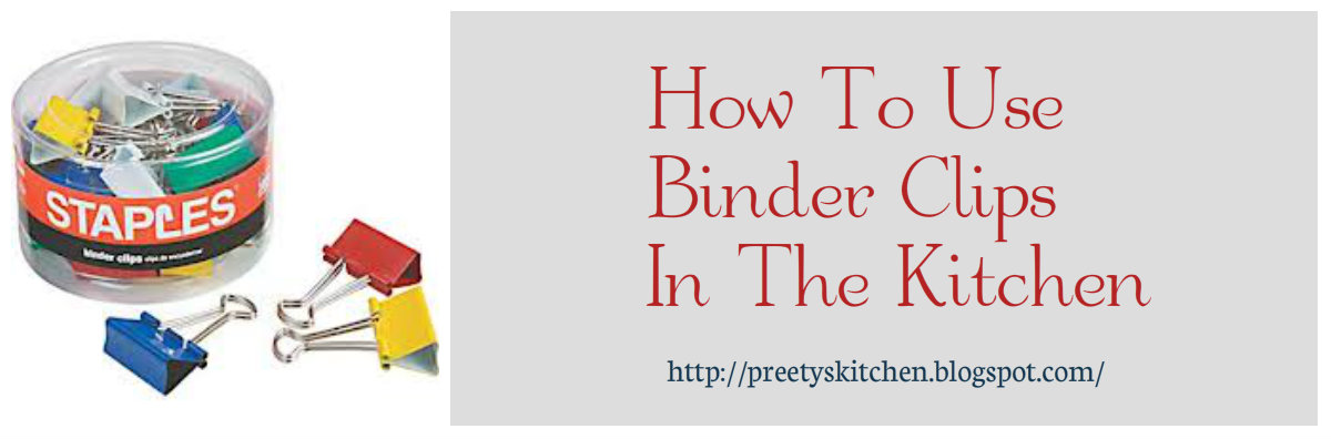 Preety's Kitchen: How To Use Binder Clips In The Kitchen