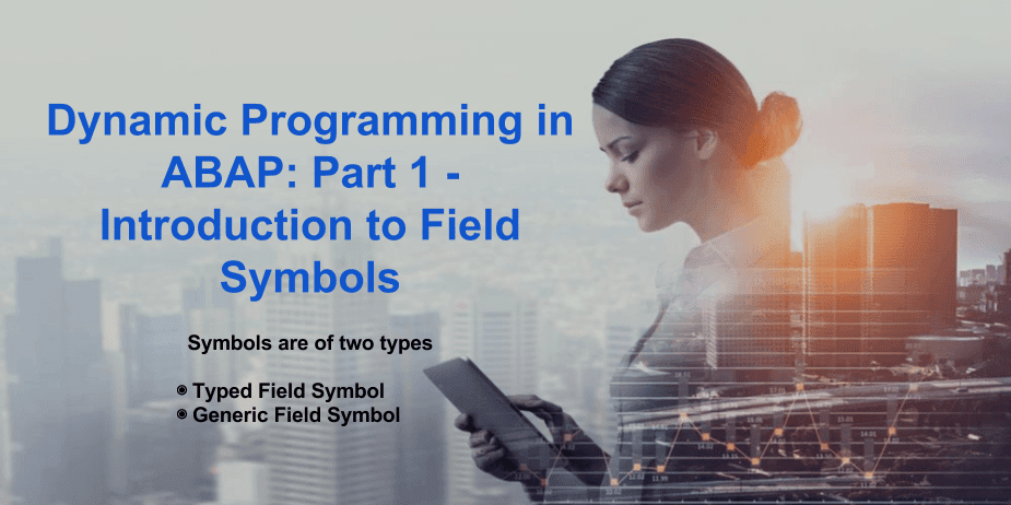 Dynamic Programming in ABAP: Part 1 - Introduction to Field Symbols ... Dynamic Programming in ABAP: Part 1 - Introduction to Field Symbols ...