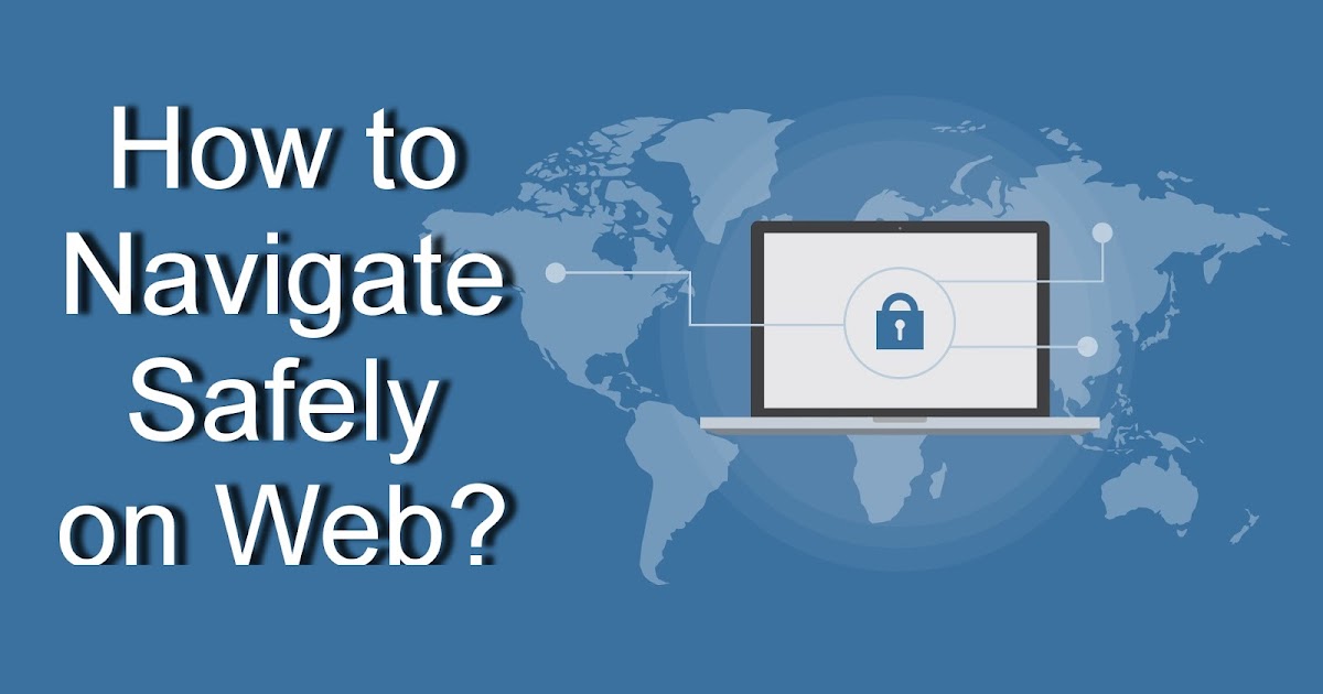 Basic Tips on How to Safely Navigate the Web