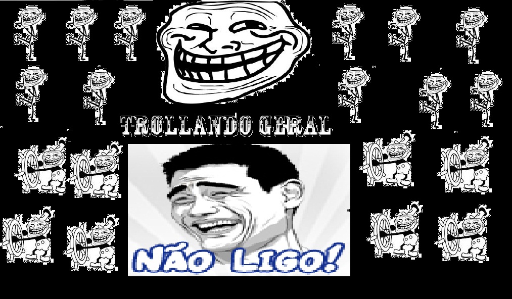 TROLLANDO GERAL!
