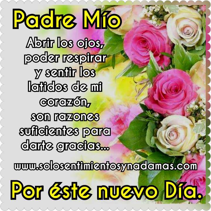 Padre Mío Gracias Por éste Nuevo Día Solo Sentimientos Y Nada Mas