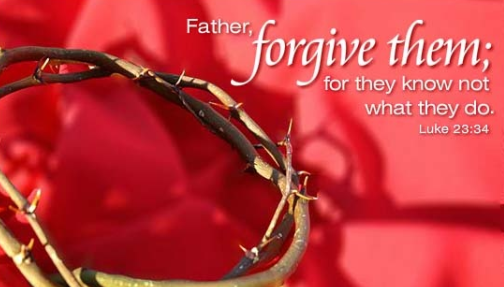 WHY DID JESUS SAY FATHER FORGIVE THEM?