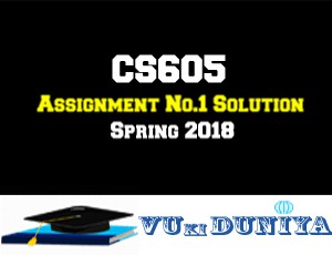 CS605 Assignment 1 Solution Spring 2018 | VULMS Help: Virtual University of Pakistan
