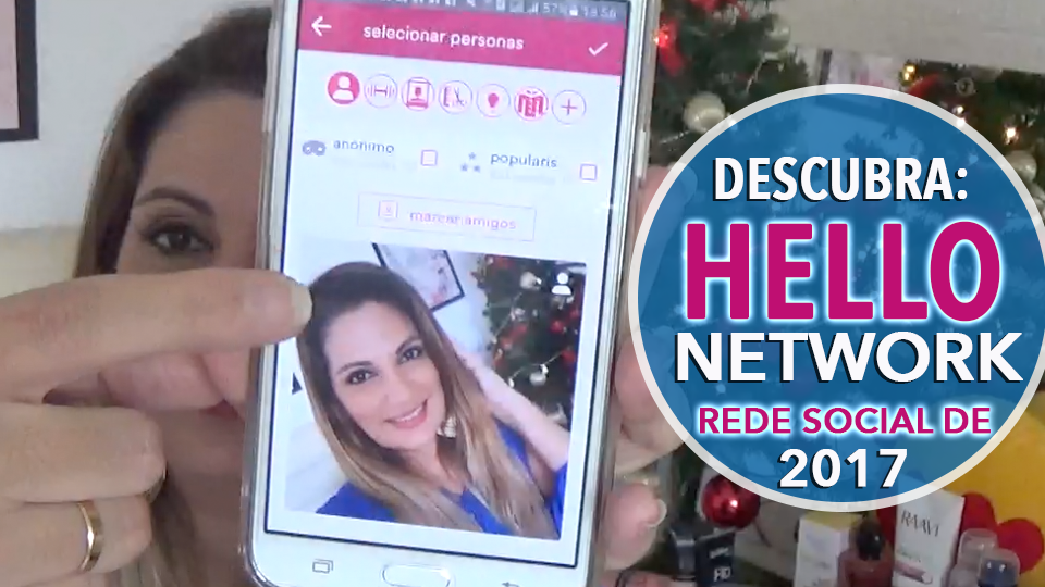 Mais do que lindeza: Tudo sobre A REDE SOCIAL DE 2017 - HELLO NETWORK