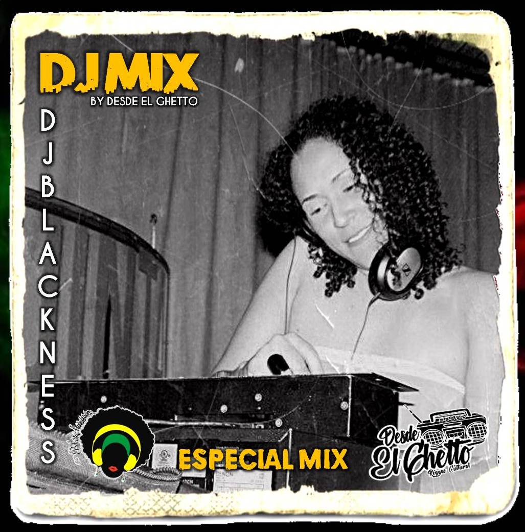 DESDE ELGHETTO REGGAE SHOW: DJ MIX - Dj Blackness "Empress Of Sound"