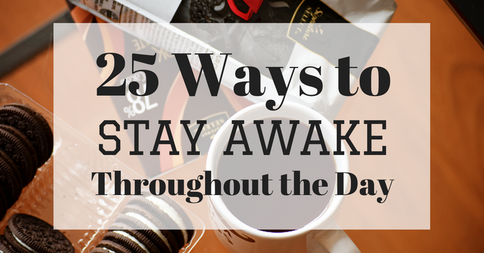 25 Ways to Stay Alert When You're Super Tired - Sensible Stylista