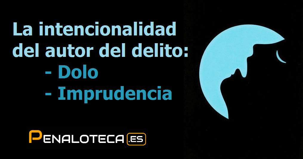 Delito doloso y delito imprudente | Penaloteca