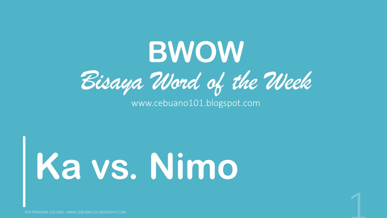 Cebuano101: How to use Ka and Nimo
