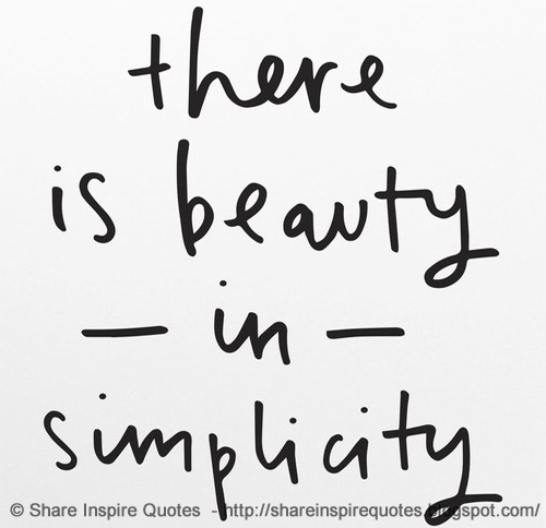 There is beauty in simplicity. | Share Inspire Quotes