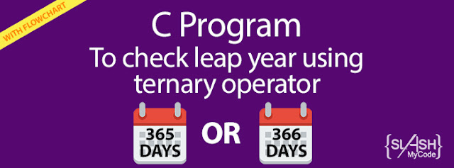 C Program To Check Leap Year Using Ternary Operator SlashMyCode c-program-to-check-leap-year-using-ternary-operator-slashmycode