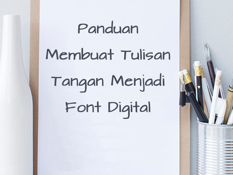 Panduan Membuat Tulisan Tangan Menjadi Font Digital - Dafi Deff